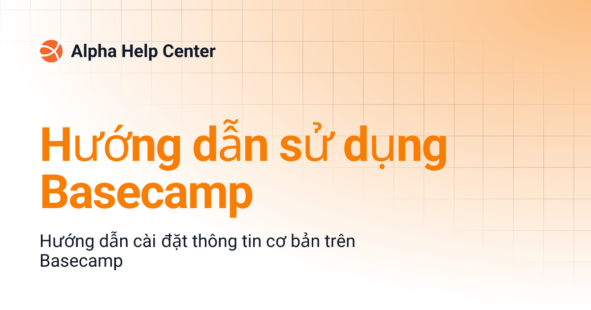 Hướng dẫn sử dụng Basecamp | Alpha Help Center